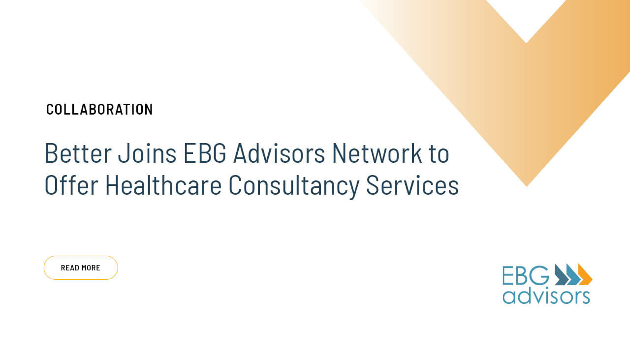 Better Joins EBG Advisors Network to Offer Healthcare Consultancy ...
